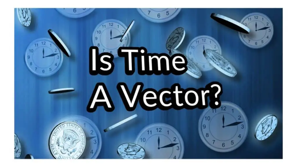 Is Time Actually A Vector or A Scalar? The Physics Explained – Profound ...